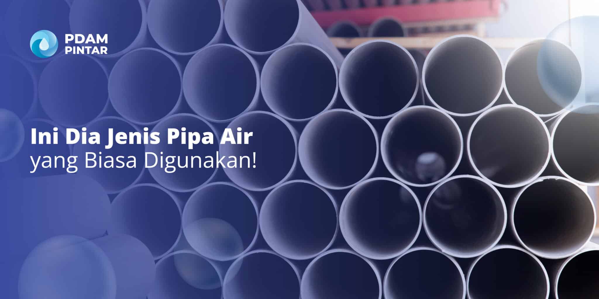 Ini Dia Jenis Pipa Air yang Sering Digunakan - PDAM Info